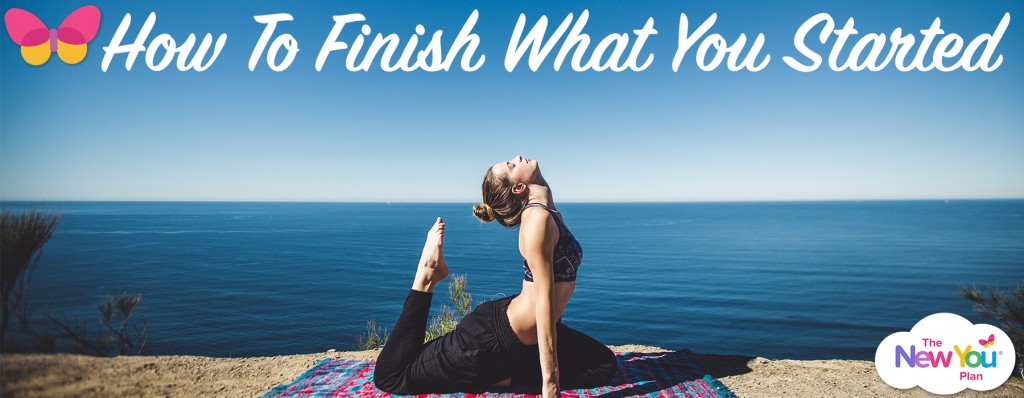 Top Tips To Help You Finish What You Started - The New You Plan