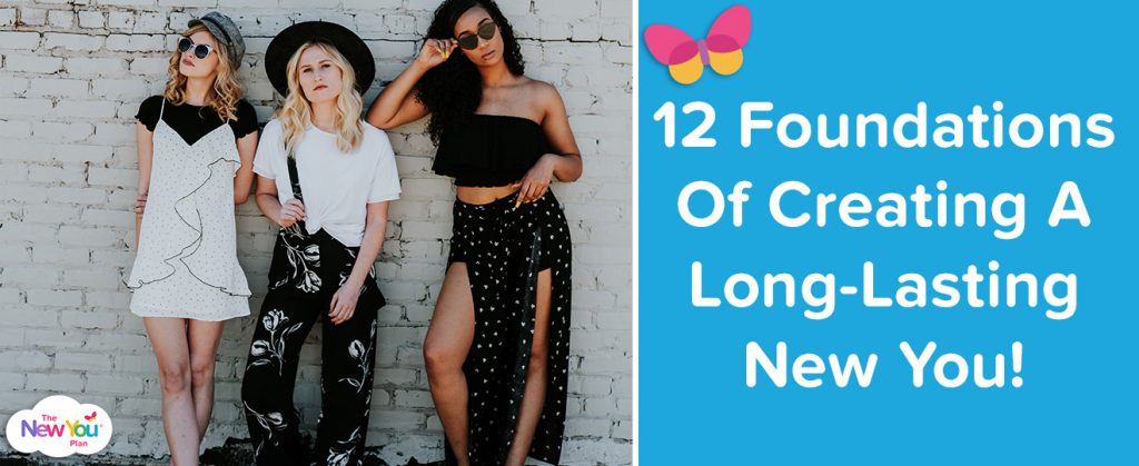 12 Foundations Of Creating A Long Lasting New You - The New You Plan