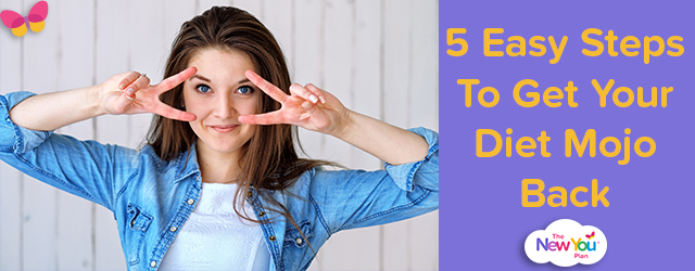 5 Easy Steps To Get Your Diet Mojo Back - The New You Plan