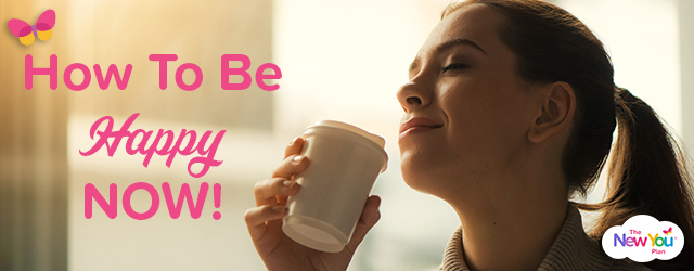How To Be Happy NOW! - The New You Plan