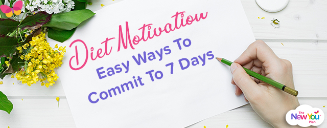 Diet Motivation: Easy Ways To Commit To 7 Days - The New You Plan