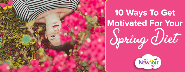 10 Ways To Get Motivated For Your Spring Diet - The New You Plan