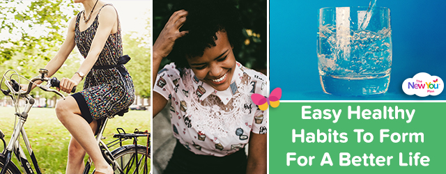 Easy Healthy Habits To Form For A Better Life - The New You Plan