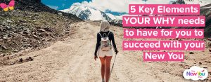 5 Key Elements YOUR WHY needs to have for you to succeed with your New ...