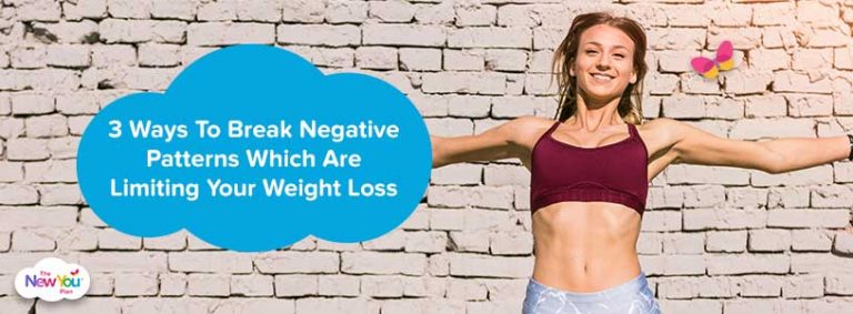 3 Ways To Break Negative Patterns Which Are Limiting Your Weight Loss ...