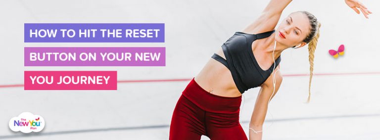 How To Hit The Reset Button On Your New You Journey - The New You Plan