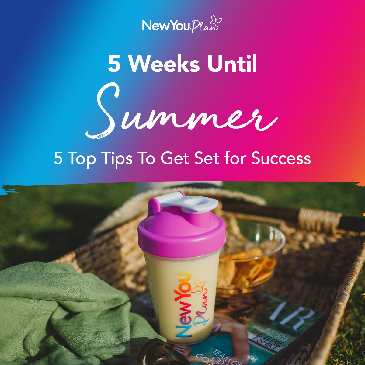 5 Weeks Until Summer: 5 Top Tips To Get Set for Success - The New You Plan
