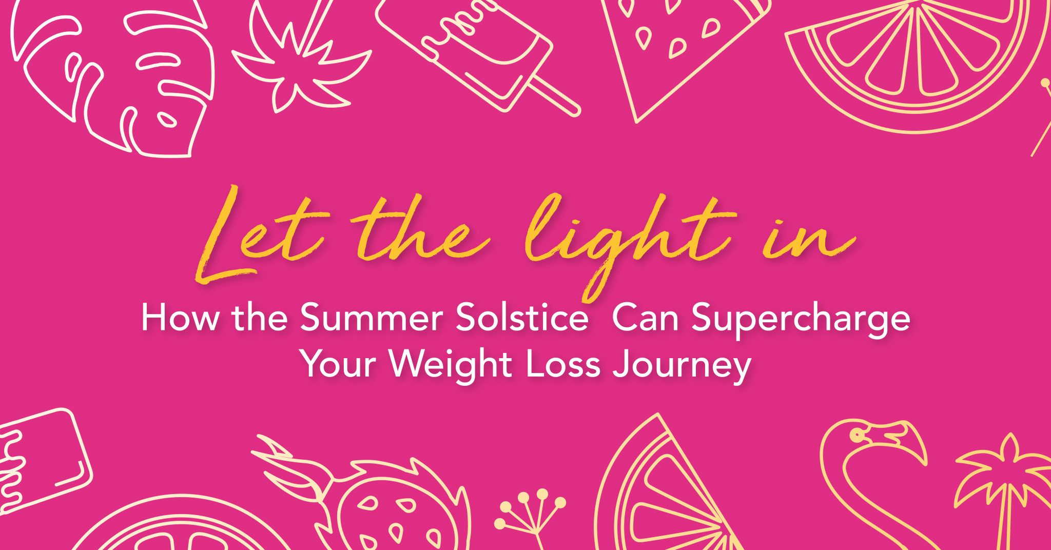 Let the Light In: How the Summer Solstice Can Supercharge Your Weight ...