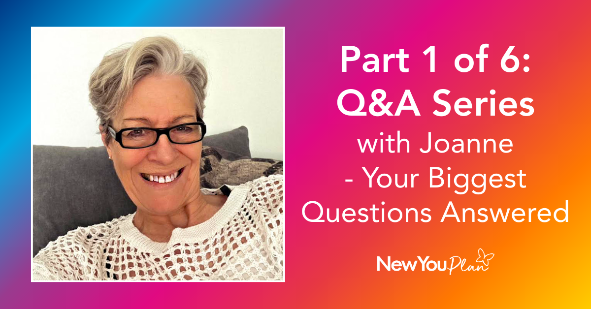 Part 1 of 6: Q&A Series with Joanne – Your Biggest Questions Answered - The New You Plan